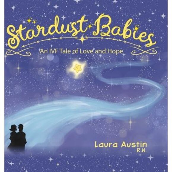 Laura Austin | Other | Stardust Babies An Ivf Tale Of Love And Hope ...